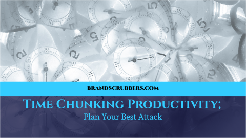 Time Chunking Productivity; Plan Your Best Attack - Brand Scrubbers